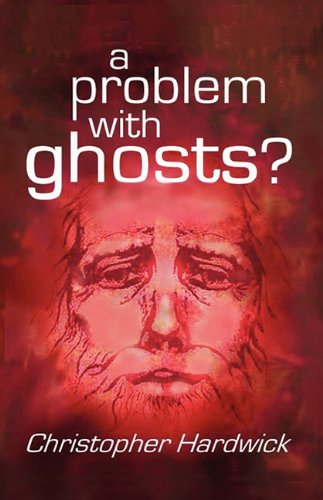A Problem With Ghosts?: Hardwick, Christopher: 9781601459817: Amazon ...