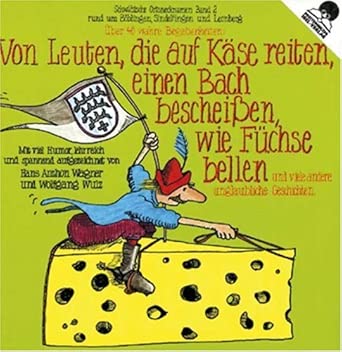 Von Leuten, die auf Käse reiten, einen Bach bescheißen, wie Füchse ...
