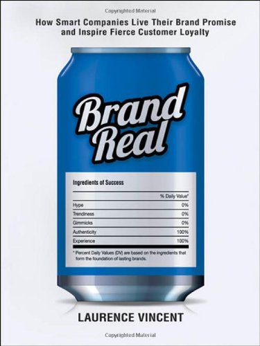 Brand Real: How Smart Companies Live Their Brand Promise and Inspire ...