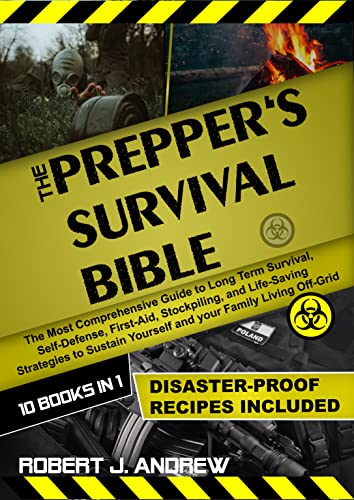 The Prepper’s Survival Bible: 10 Books in 1: The Most Comprehensive Guide to Long Term Survival ...