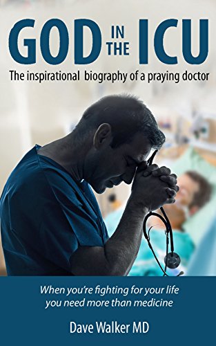 God in the ICU: The inspirational biography of a praying doctor ...