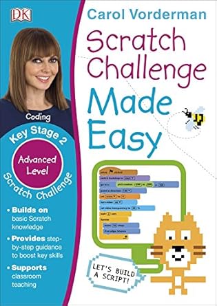 Scratch Challenge Made Easy, Ages 7-11 (Key Stage 2): Advanced Level ...