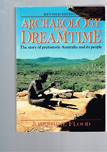 Archaeology of the Dreamtime by Josephine Flood (1995-04-27): Josephine ...