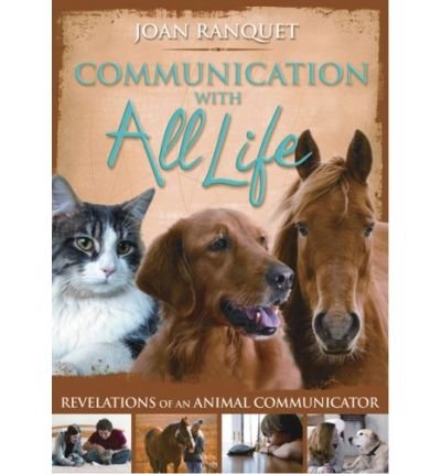 Communication with All Life: Revelations of an Animal Communicator ...