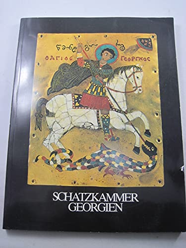 Schatzkammer Georgien : mittelalterl. Kunst aus d. Staatl. Kunstmuseum Tbilisi ; Künstlerhaus ...