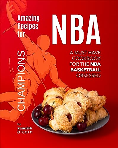 Amazing Recipes for NBA Champions: A Must Have Cookbook for the NBA ...