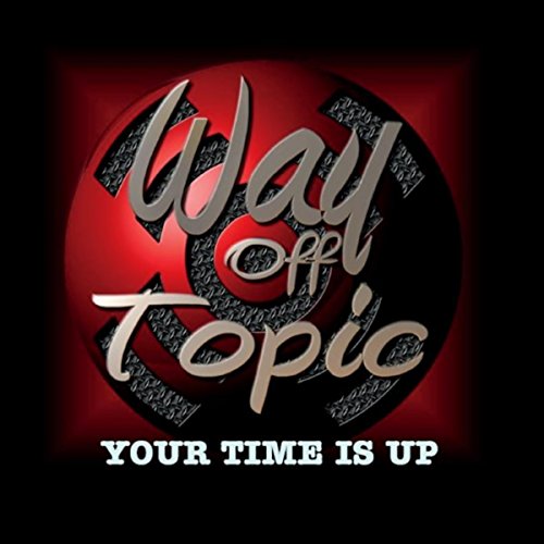 Your Time Is Up [Explicit] by Way Off Topic on Amazon Music - Amazon.co.uk