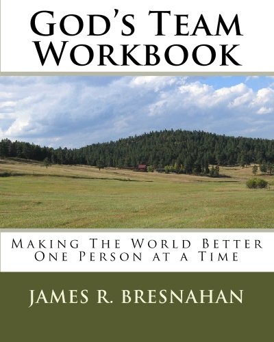 God's Team Workbook: Making The World Better One Person at a Time ...