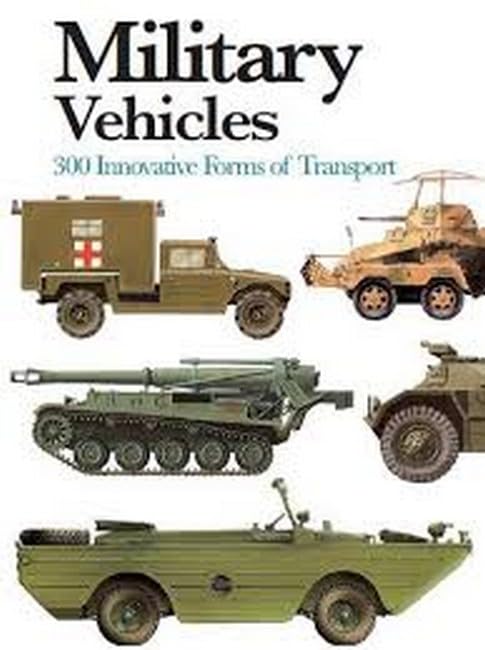 Military Vehicles: 300 Innovative Forms of Transport (Mini Encyclopedia ...