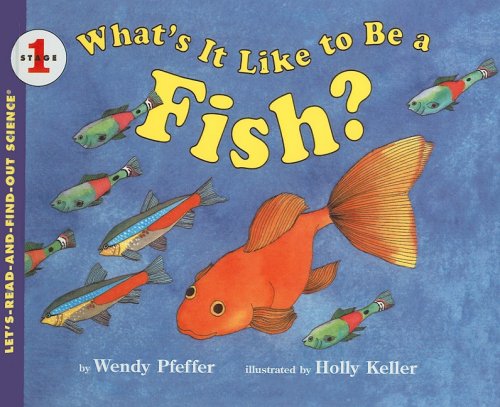 What's It Like to Be a Fish? (Let's-Read-And-Find-Out Science: Stage 1 ...