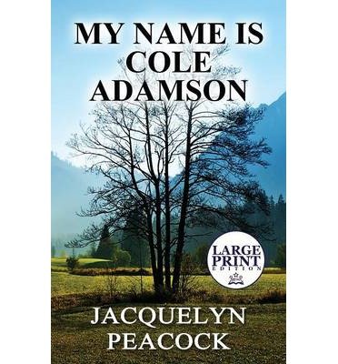 My Name Is Cole Adamson: (Large Print Edition): Peacock, Jacquelyn ...