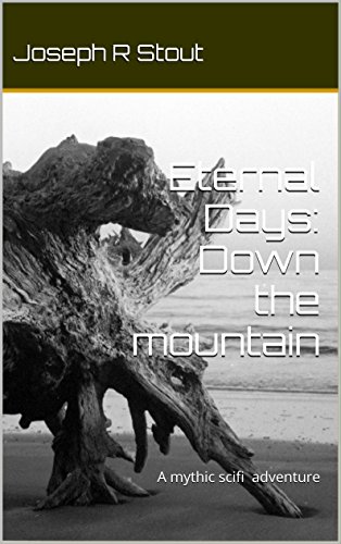 Eternal Days: Down the mountain: A mythic scifi adventure eBook : Stout ...