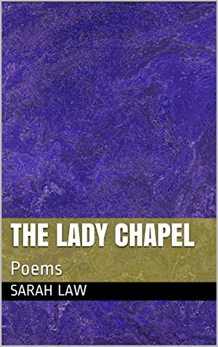 The Lady Chapel: Poems eBook : Law, Sarah: Amazon.co.uk: Kindle Store