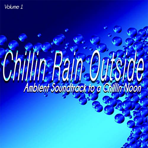 Amazon.com: Chillin Rain Outside, Vol. 1 - Ambient Soundtrack to a ...