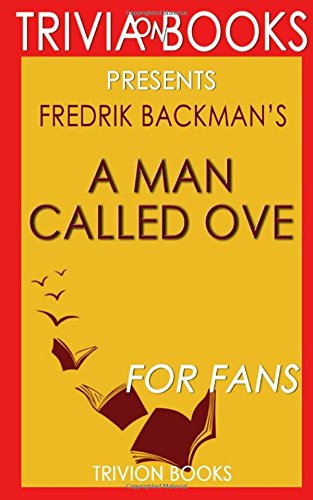 Trivia: A Man Called Ove: A Novel By Fredrik Backman (Trivia-On-Books ...