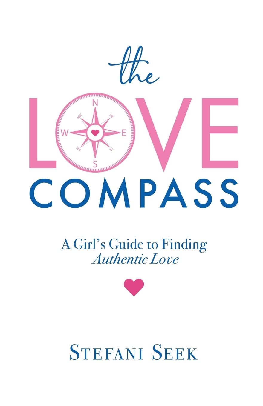 The Love Compass: A Girl's Guide to Finding Authentic Love: Seek ...