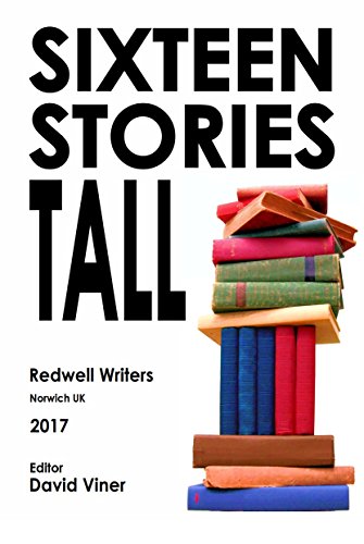 Sixteen Stories Tall: Redwell Writers Norwich UK 2017 - Kindle edition ...