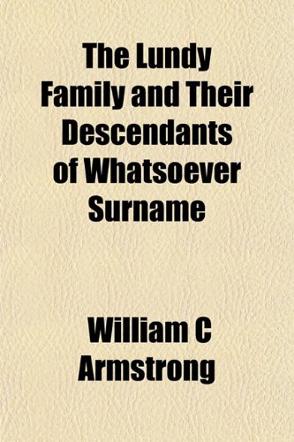 The Lundy Family and Their Descendants of Whatsoever Surname : Amazon ...