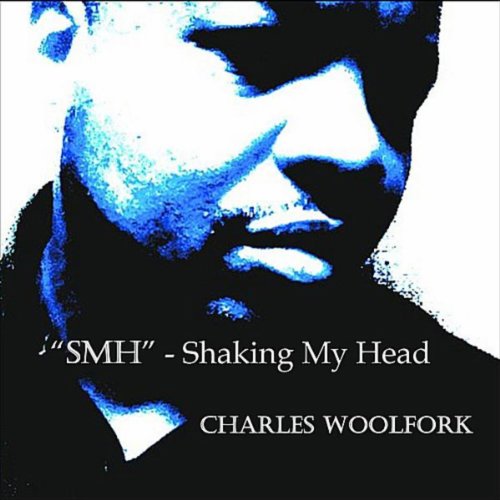 Play "S.M.H" - Shaking My Head by Charles Woolfork on Amazon Music