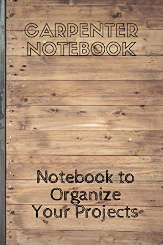 Carpenter Notebook : Notebook to Organize Your Projects: Carpenter ...