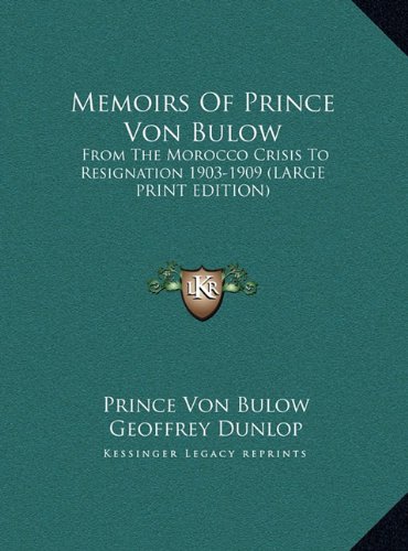 Memoirs Of Prince Von Bulow: From The Morocco Crisis To Resignation ...