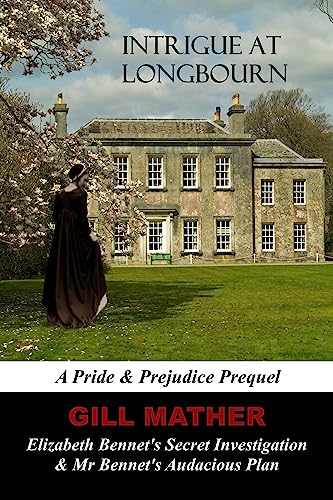Intrigue At Longbourn: Elizabeth Bennet's Secret Investigation and Mr ...