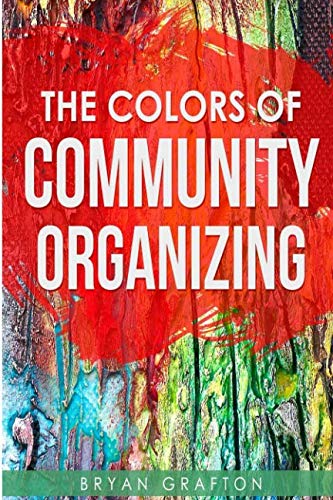 The Colors of Community Organizing: Grafton, Bryan, Shares, Story ...
