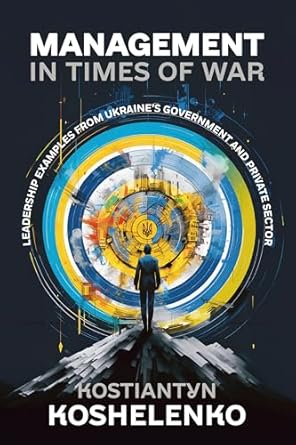 Management in Times of War: Leadership Examples from Ukraine's ...