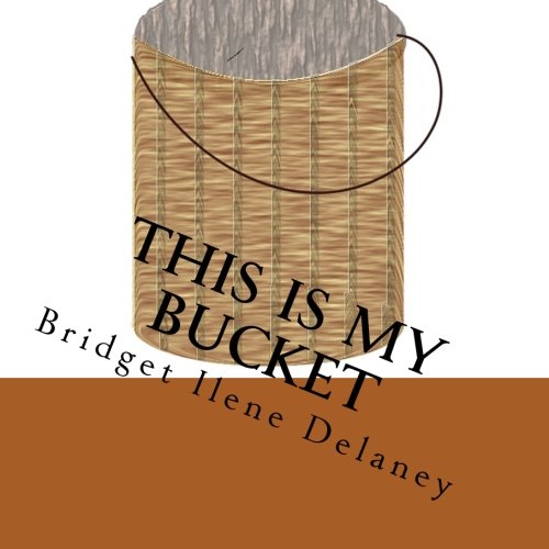 Amazon.com: This Is My Bucket: 9781452831930: Delaney, Bridget Ilene ...