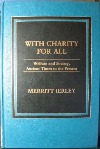 With charity for all: Welfare and society, ancient times to the present ...