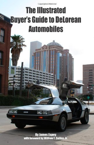 The Illustrated Buyer's Guide to DeLorean Automobiles: James V. Espey ...