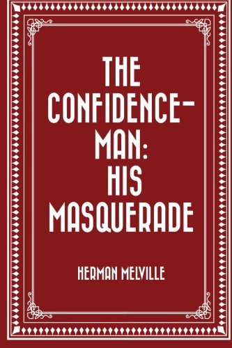 The Confidence-Man: His Masquerade: Melville, Herman: 9781523432585 ...
