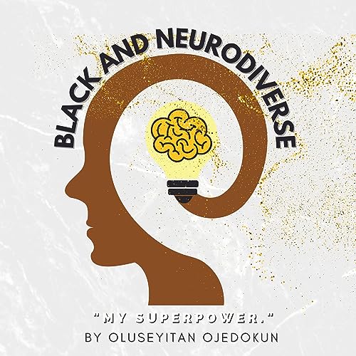 Black and Neurodiverse: The Intersectionality of Being Black and ...