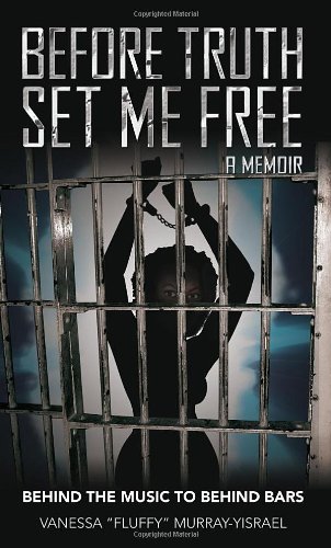 Before Truth Set Me Free: Behind the Music to Behind Bars - A Memoir ...