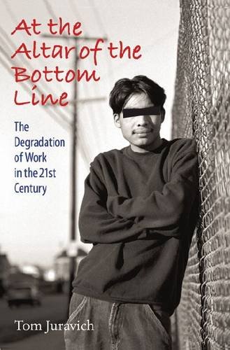 At the Altar of the Bottom Line: The Degradation of Work in the 21st ...