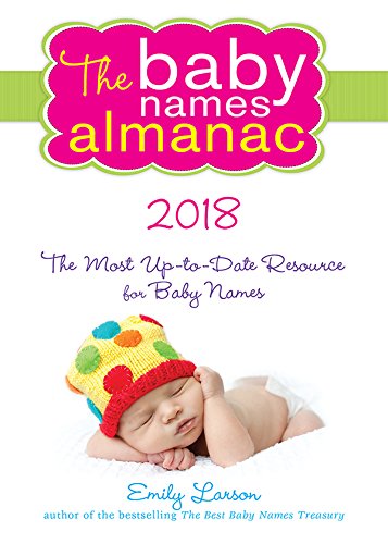 The 2018 Baby Names Almanac: The Most Up-To-Date Resource for Baby ...