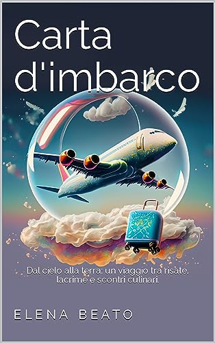 Carta d'imbarco: Dal cielo alla terra: un viaggio tra risate, lacrime e ...
