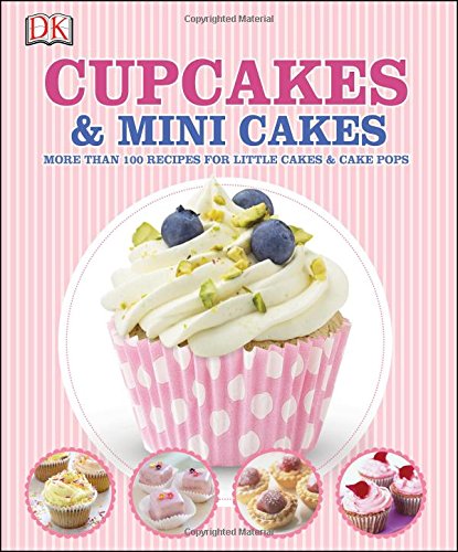 Cupcakes and Mini Cakes: DK: 9781465430052: Amazon.com: Books