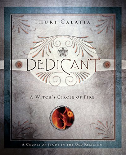 Dedicant: A Witch's Circle of Fire (Course of Study in the Old Religion ...