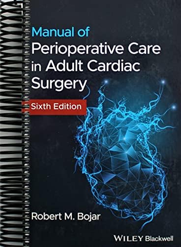 Manual of Perioperative Care in Adult Cardiac Surgery: Robert M. Bojar ...