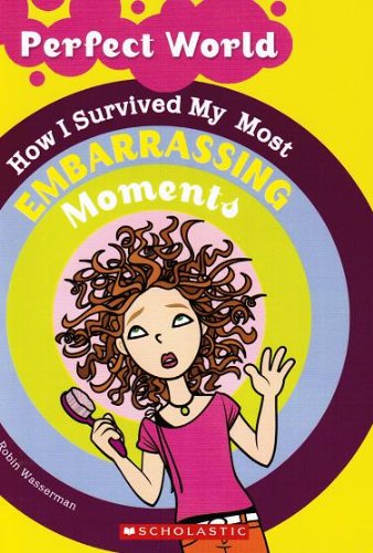 How I Survived My Most Embarrassing Moments: Robin Wasserman ...