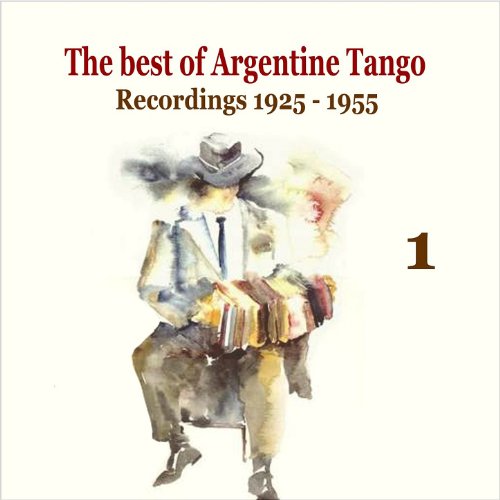 The best of Argentine Tango Vol. 1 / 78 rpm recordings 1925 - 1955 by ...