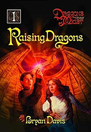 Raising Dragons (Dragons in Our Midst, Book 1): Bryan Davis ...