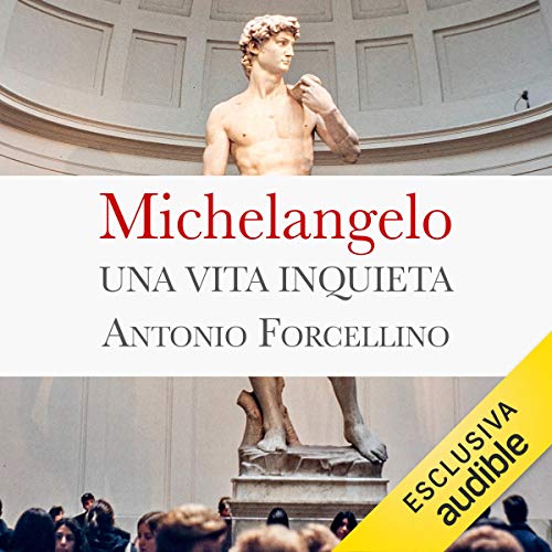Michelangelo: Una vita inquieta (Audio Download): Antonio Forcellino ...
