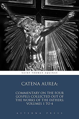 Catena Aurea: Commentary On the Four Gospels Collected Out of the Works ...