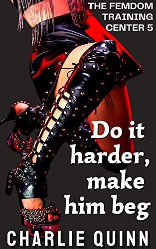 Do it harder, make him beg (The Femdom Training Center Book 5) (English Edition) eBook : Quinn ...
