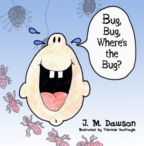 Bug, Bug, Where's the Bug?: Dawson, J. M., Hoofnagle, Therese ...