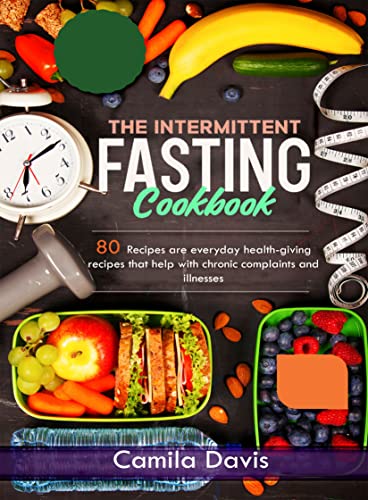 The Intermittent Fasting Cookbook: 80 recipes are everyday health ...