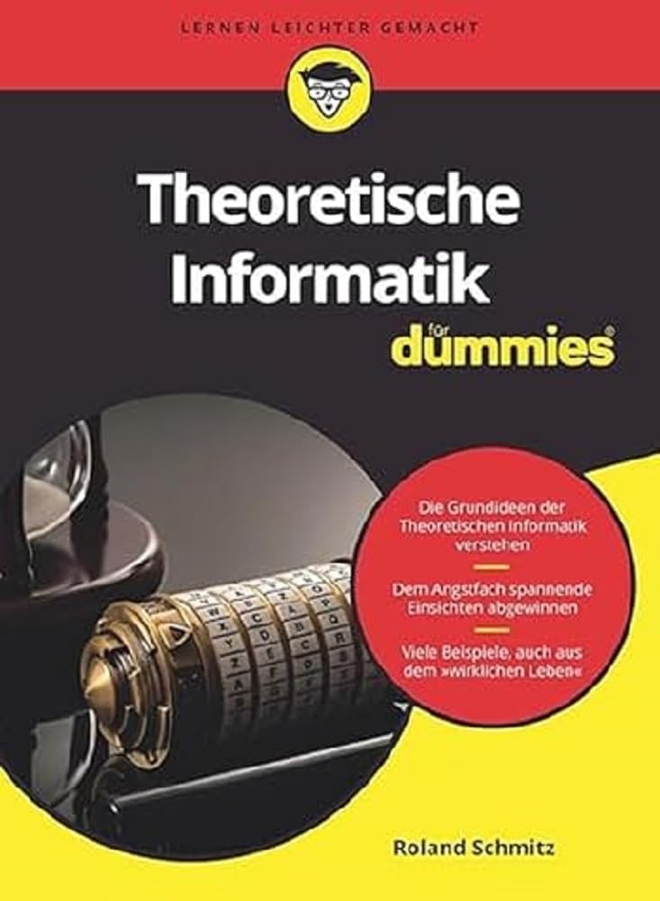 Theoretische Informatik für Dummies: Die Grundideen verständlich ...