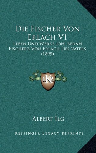 Buy Die Fischer Von Erlach V1: Leben Und Werke Joh. Bernh. Fischer's ...